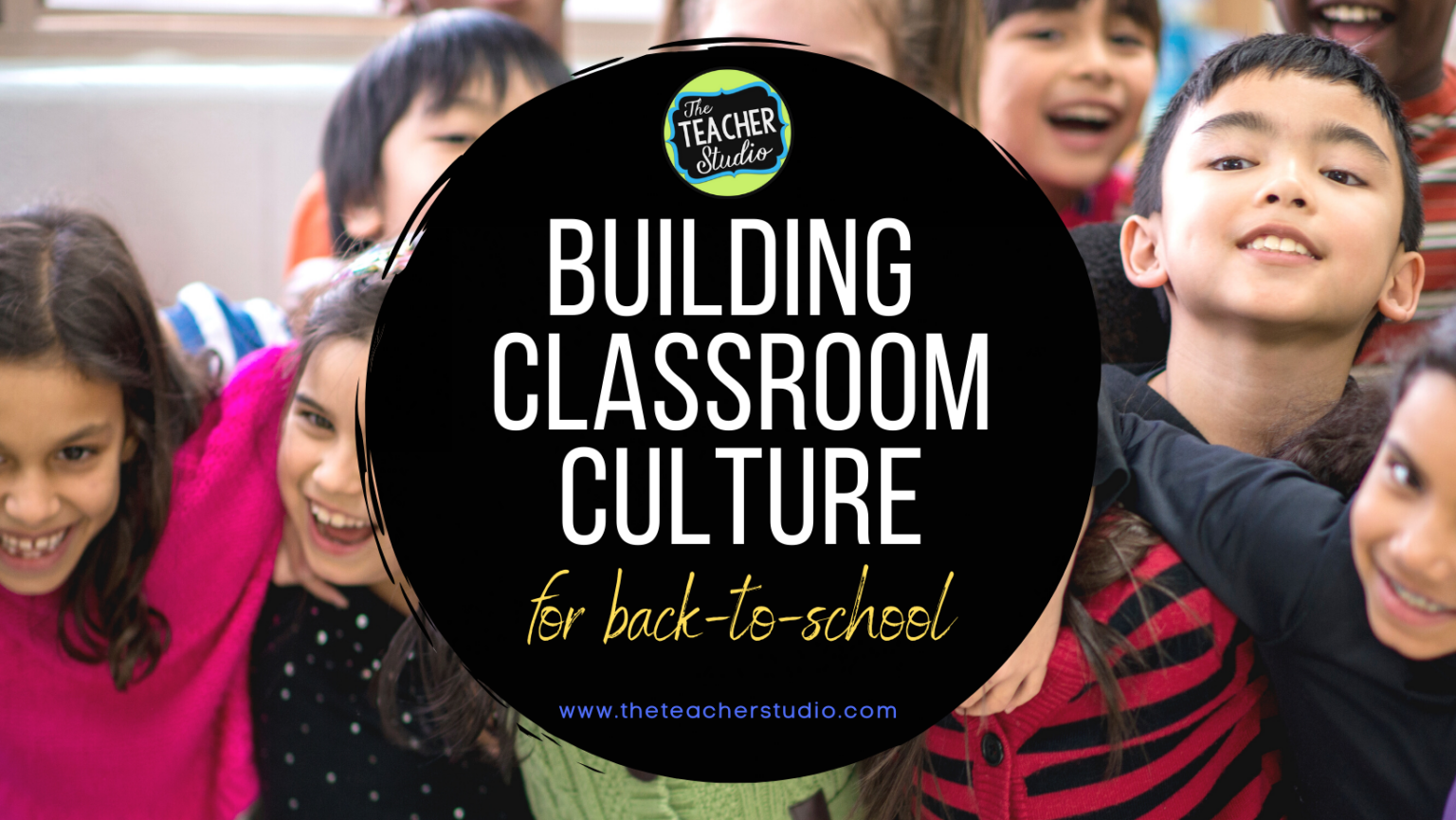 9 Ways to Build Classroom Culture - The Teacher Studio